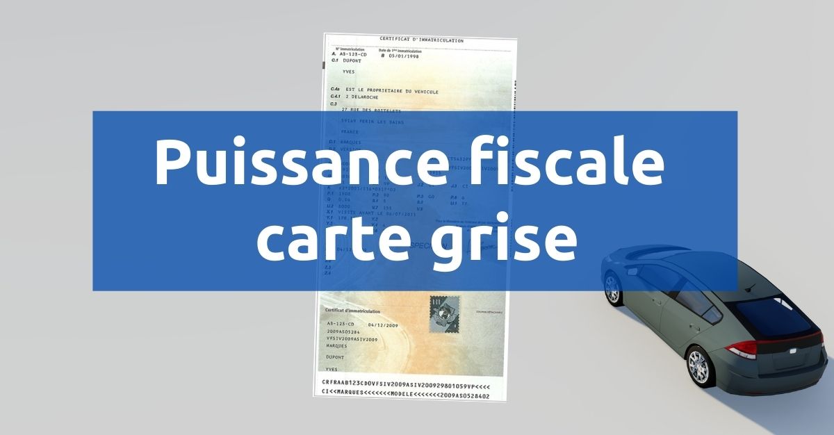 Où trouver la puissance fiscale d'une carte grise